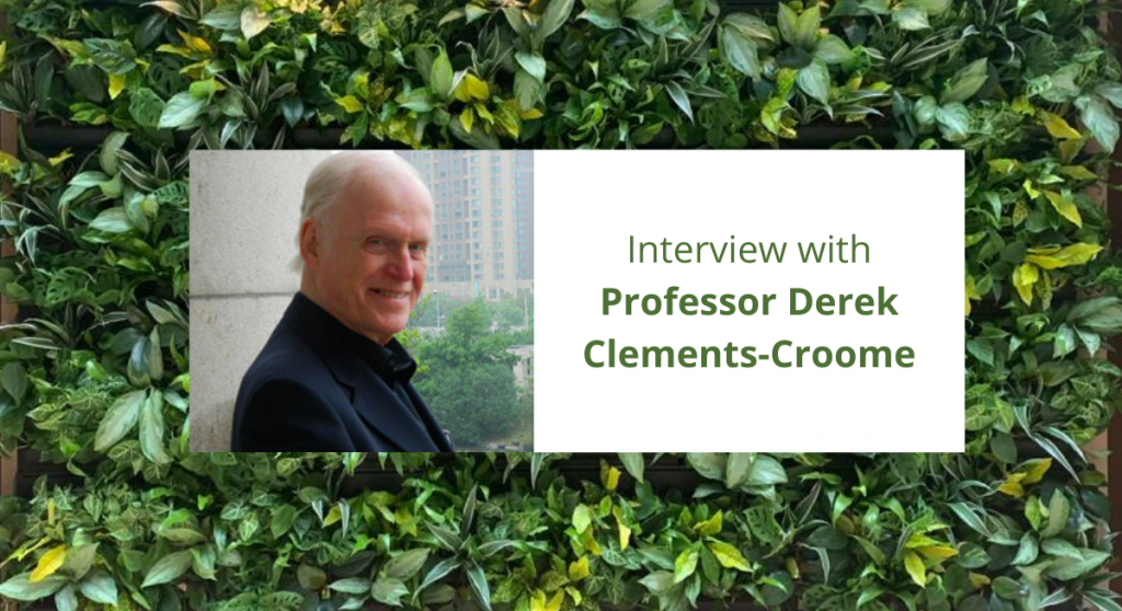 Interview with Professor Derek Clements-Croome BSc, MSc, PhD, CEng ...