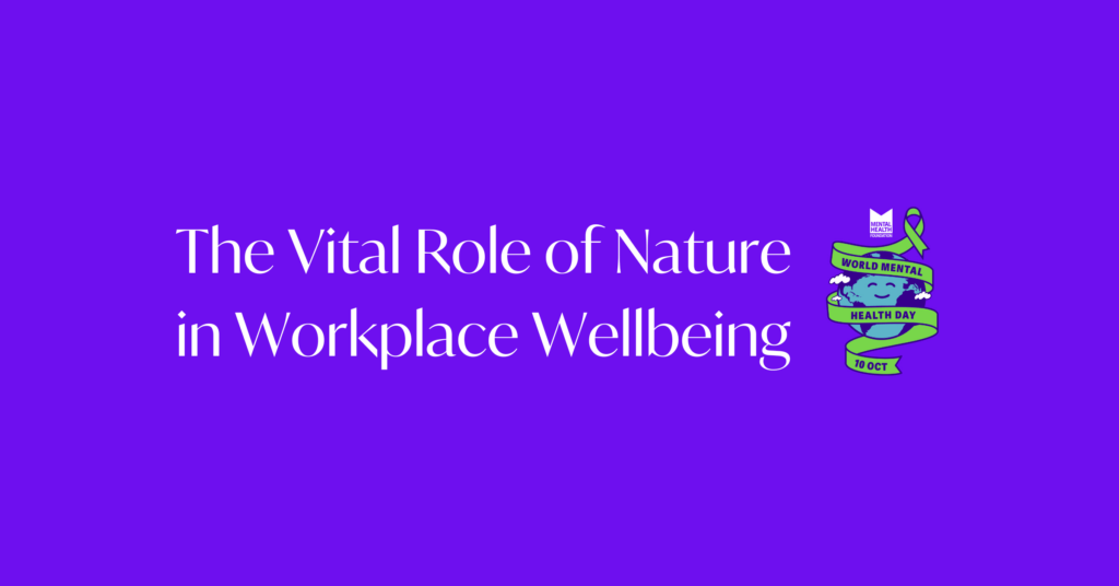 WMHD 2024 & The Vital Role of Nature in Workplace Wellbeing - Benholm